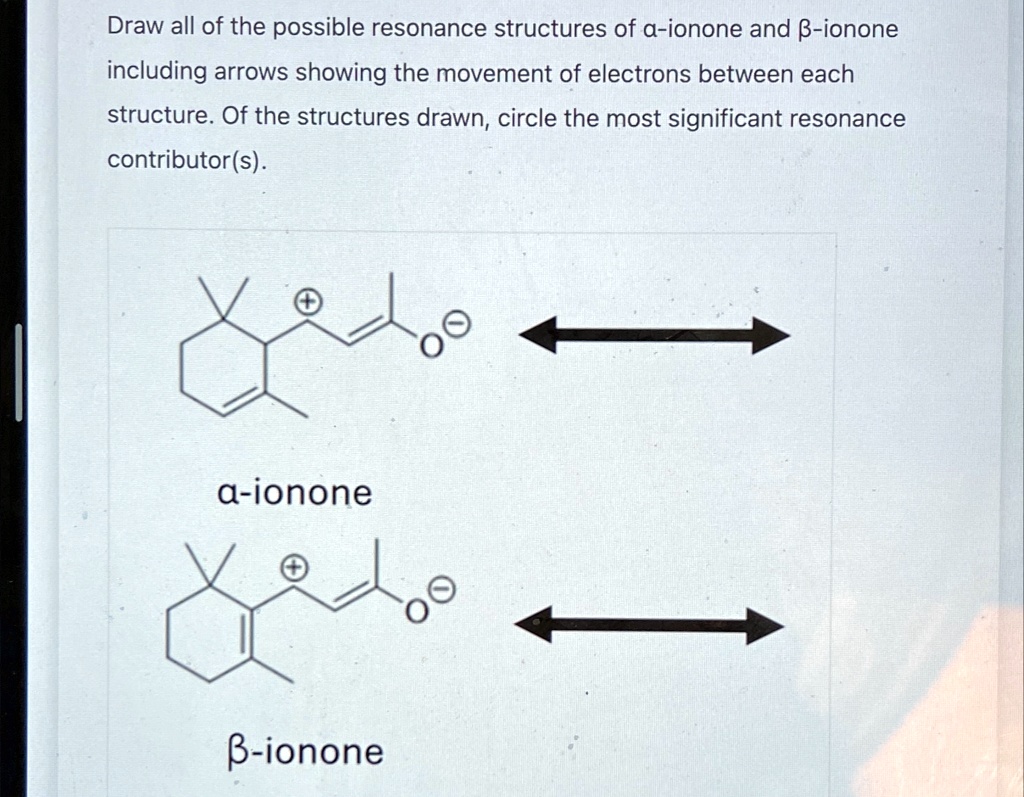 Draw all of the possible resonance structures of alpha -ionone and eta ...