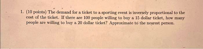 1. (10 points) The demand for a ticket to a sporting event...