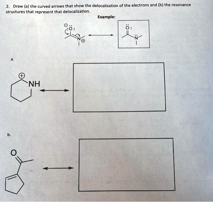 draw a the curved arrows that show the delocalization of the electrons ...