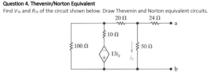 Question 4. Thevenin/Norton Equivalent Find Vth and Rth of the circuit shown below. Draw ...