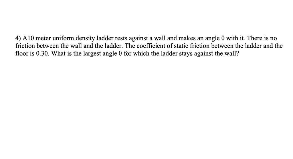 SOLVED: 4) A1O meter uniform density ladder rests against a wall and ...
