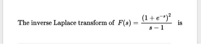SOLVED: (1+e-*2 The inverse Laplace transform of F(s)