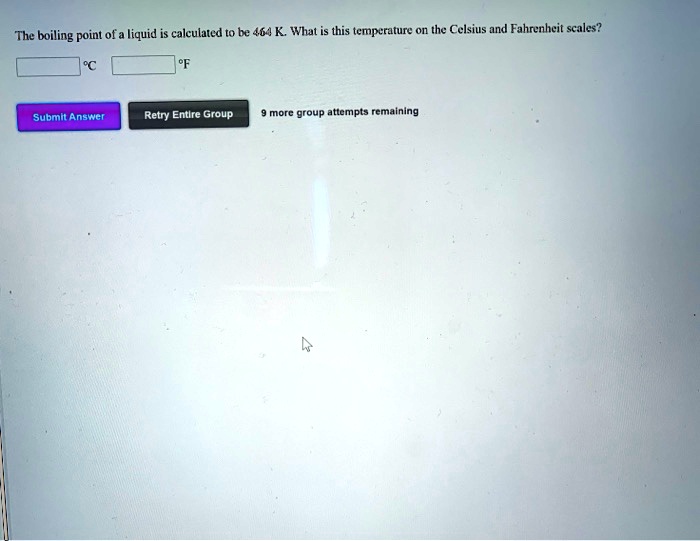 The boiling point of a liquid is calculated to be 464 K. What is this ...