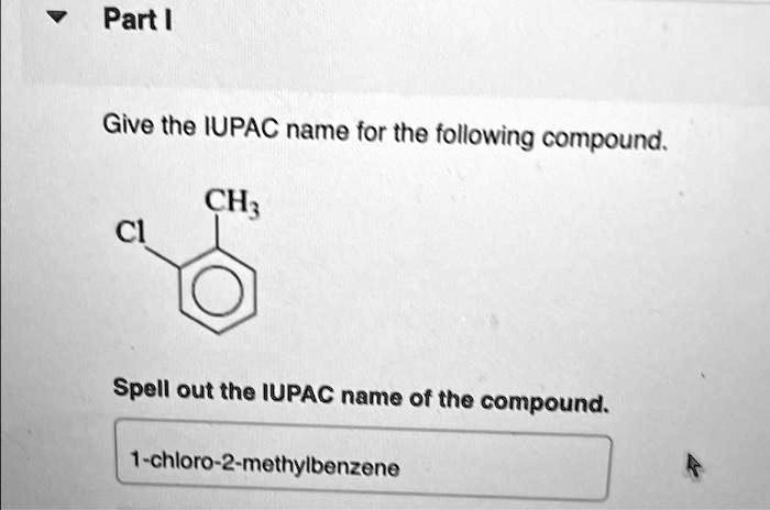 Part I Give the IUPAC name for the following compound. CH3 Cl Spell out ...