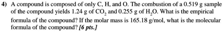 SOLVED: 4) compound is composed of only C, H,and O. The combustion of a 0.519 g sample of the ...