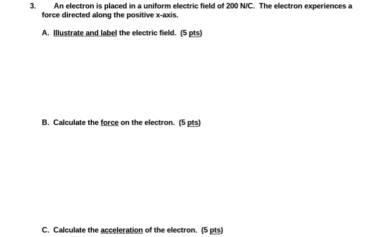 SOLVED: An electron is placed in a uniform electric field of 200 N/C. The electron experiences a ...