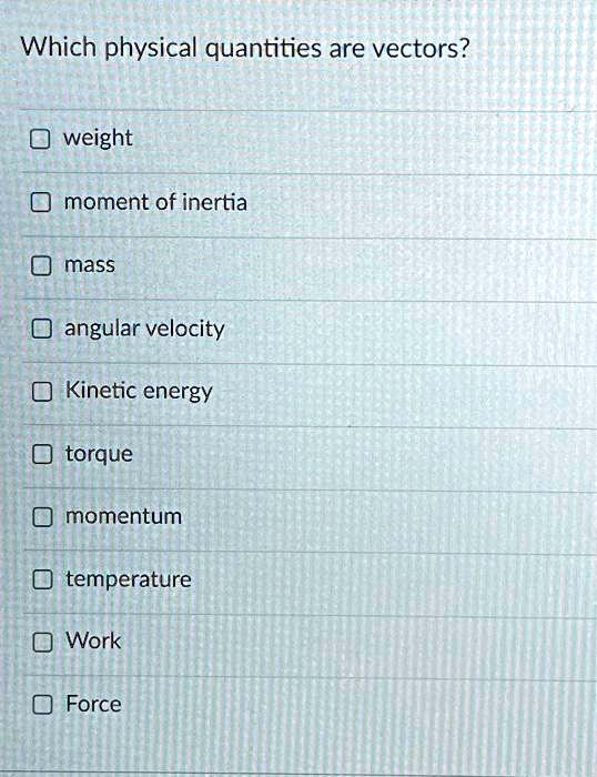 SOLVED: Which physical quantities are vectors? weight moment of inertia ...