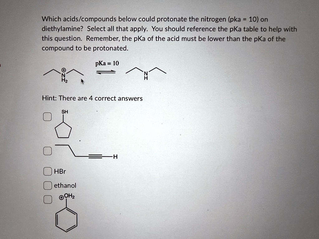 Which acids/compounds below could protonate the nitrogen (pka = 10) on diethylamine? Select all ...