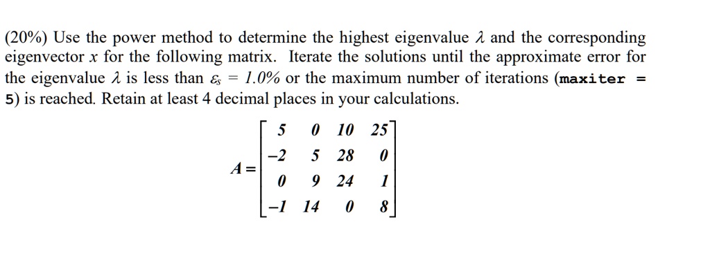 SOLVED:(20%) Use the power method to determine the highest eigenvalue 1 ...