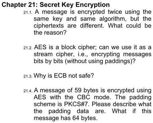 Chapter 21: Secret Key Encryption 21.1. A message is encrypted twice using the same key and same ...