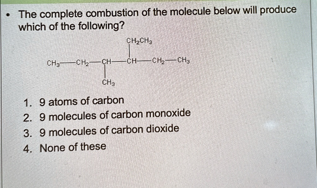 the complete combustion of the molecule below will produce which of the ...