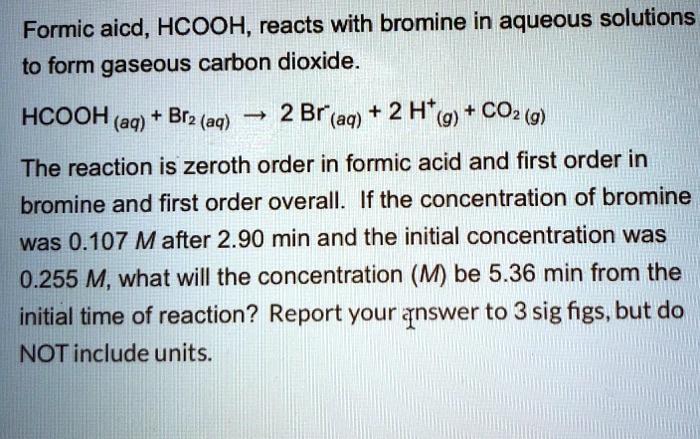 formic aicd hcooh reacts with bromine in aqueous solutions t0 form ...