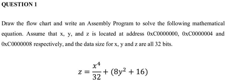 SOLVED: Draw the flowchart and write an Assembly Program to solve the following mathematical ...