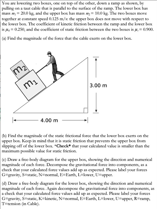 you are lowering two boxes one on top of the other down ramp shown by ...