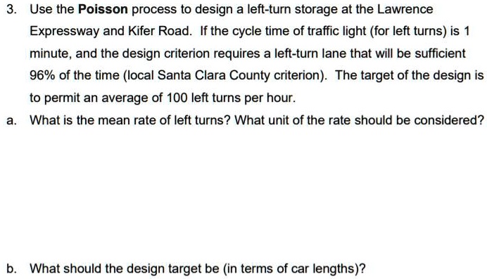 SOLVED:Use the Poisson process to design a left-turn storage at the ...