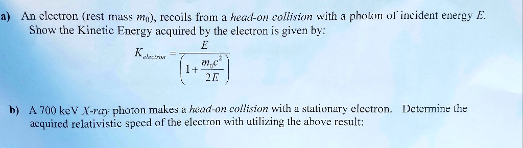 SOLVED: a) An electron (rest mass mo), recoils from a head-on collision with a photon of ...