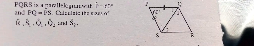 PQRS is a parallelogram with P̂ = 60^∘ and PQ = PS. Calculate the sizes ...