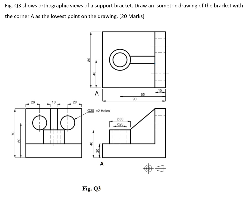 fig q3 shows orthographic views of a support bracket draw an isometric ...