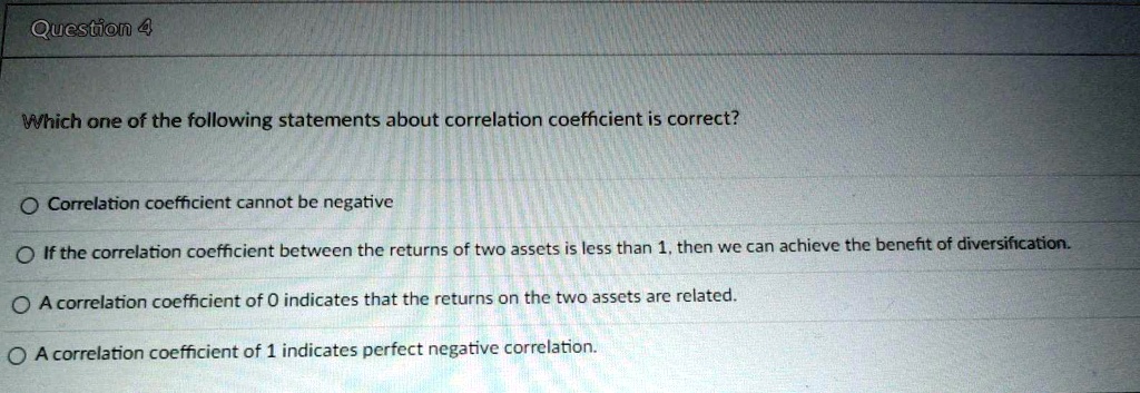SOLVED: Which one of the following statements about the correlation coefficient is correct? A ...