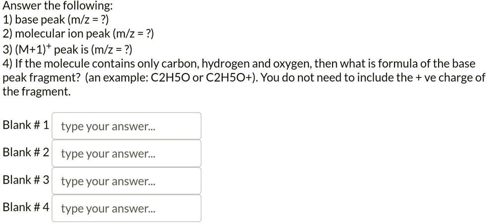 Answer the following: 1) base peak (m/z = ?) 2) molecular ion peak (m/z ...