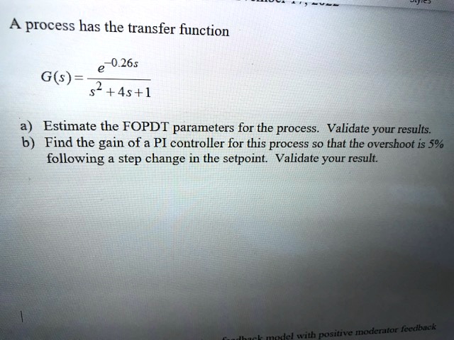Solved A Process Has The Transfer Function E 026s Gs S2 4s 1 A Estimate The Fopdt 3340