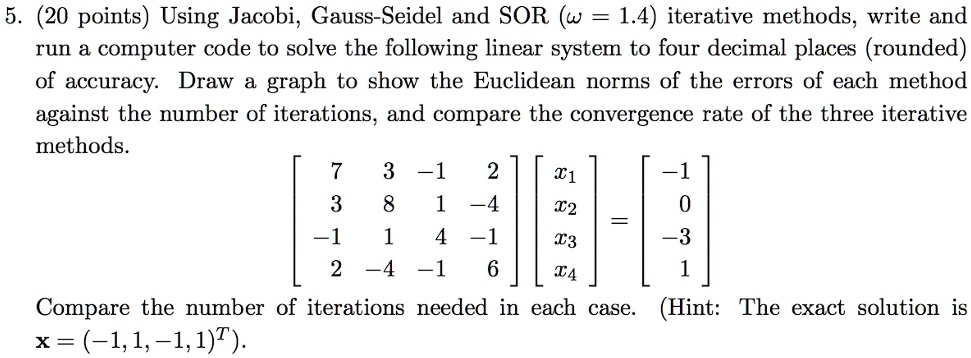 SOLVED: 5. 20 points) Using Jacobi, Gauss-Seidel, and SOR (w = 1.4 ...