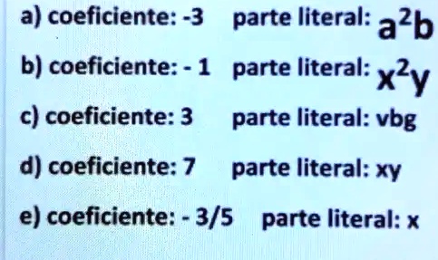 SOLVED: a) coeficiente: -3 parte literal: azb b) coeficiente: 1 parte ...