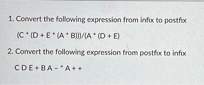 SOLVED: 1.Convert the following expression from infix to postfix C*D+E ... SOLVED: 1.Convert the following expression from infix to postfix C*D+E ...