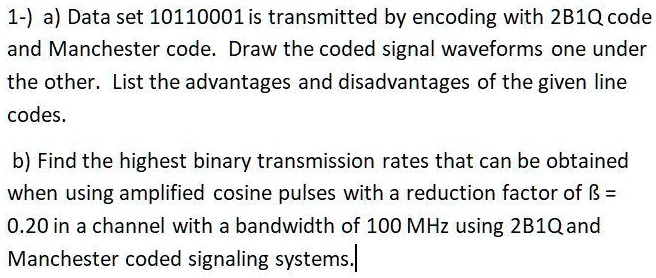 SOLVED: a) Data set 10110001 is transmitted by encoding with 2B1Q code and Manchester code. Draw ...