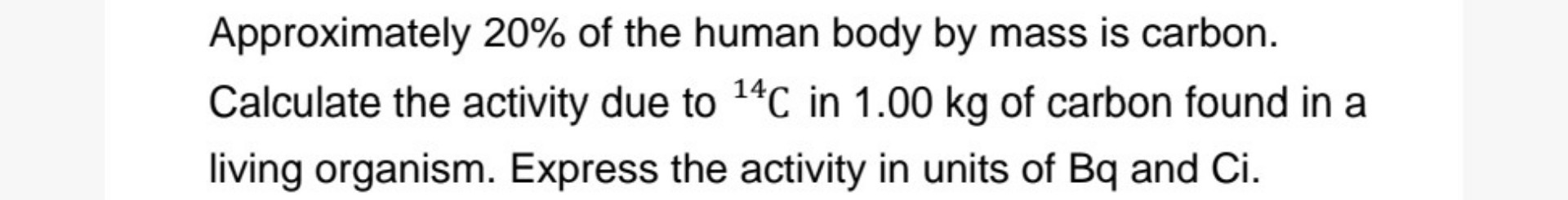 Approximately 20 % of the human body by mass is carbon. Calculate the ...
