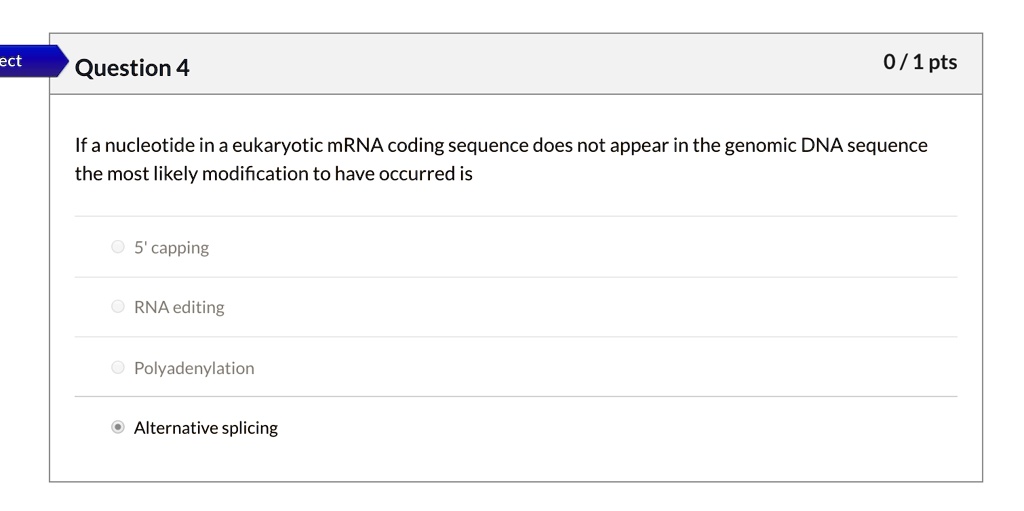 ect question 4 0 1 pts if a nucleotide in a eukaryotic mrna coding sequence does not appear in ...