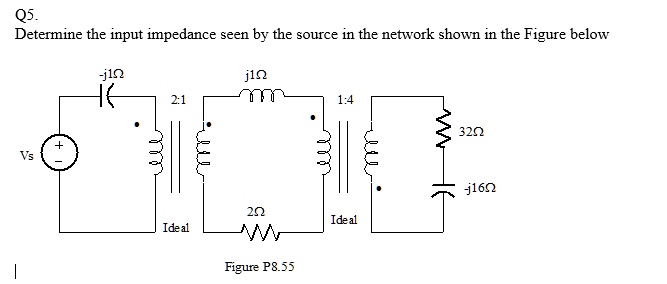 SOLVED: Q5. Determine the input impedance seen by the source in the network shown in the Figure ...