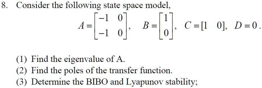 SOLVED: 8. Consider the following state space model, -1 0 1 A B 1= 0]D=0 (1) Find the eigenvalue ...