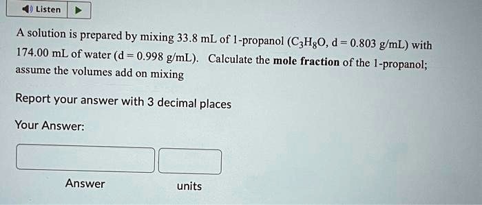 SOLVED: A solution is prepared by mixing 33.8 mL of 1-propanol (CH3CH2CH2OH, d=0.803 g/mL) with ...