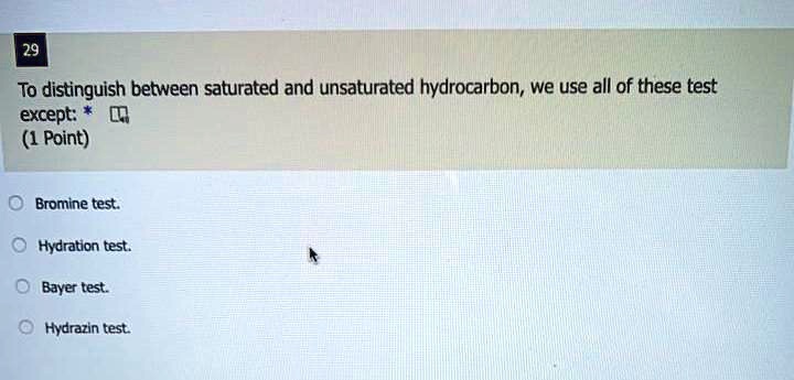 to distinguish between saturated and unsaturated hydrocarbon we use all ...
