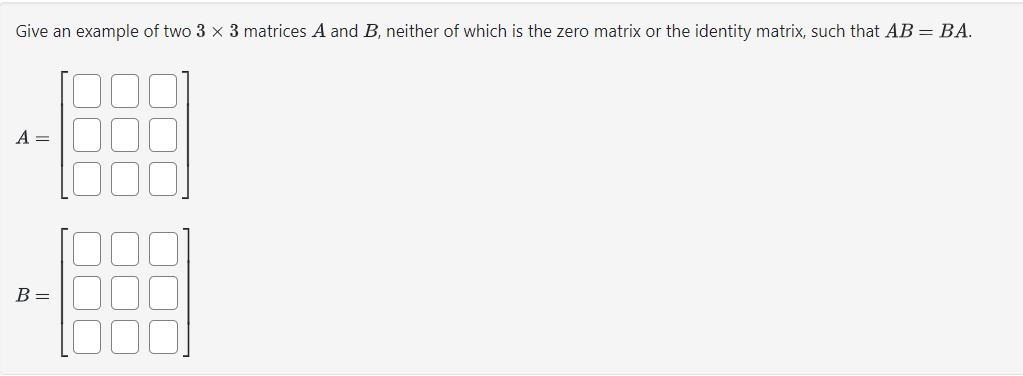 Give An Example Of Two 3 × 3 Matrices A And B Neither Of Which Is The Zero Matrix Or The