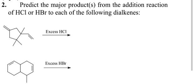 SOLVED: Predict the major product(s) from the addition reaction of HCI or HBr to each of the ...