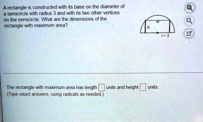 SOLVED: A rectangle is constructed with its base on the diameter of a semicircle with radius 3 ...