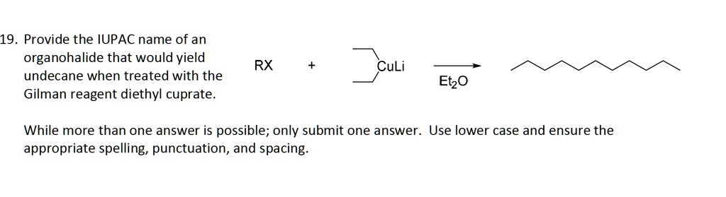 Provide the IUPAC name of an organohalide that would yield undecane ...