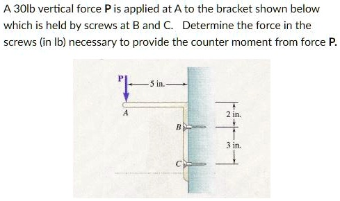 SOLVED: A 30lb vertical force P is applied at A to the bracket shown below which is held by ...