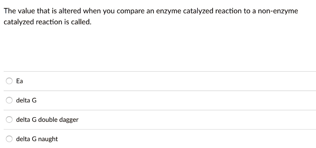 SOLVED: The value that is altered when you compare an enzyme catalyzed ...