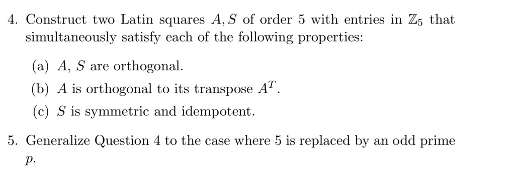 SOLVED: 4 Construct two Latin squares A,S of order 5 with entries in Zs that simultaneously ...