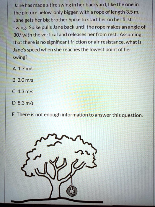 SOLVED: Jane has made a tire swing in her backyard, like the one in the picture below; only ...