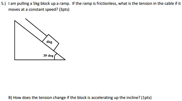 iam pulling a skg block up ramp if the ramp is frictionless what is the tension in the cable if ...
