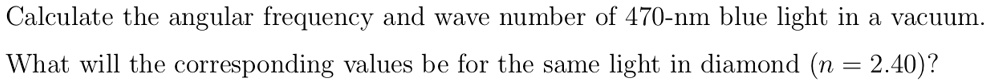 SOLVED:Calculate the angular frequency and wave number of 470-nm blue ...