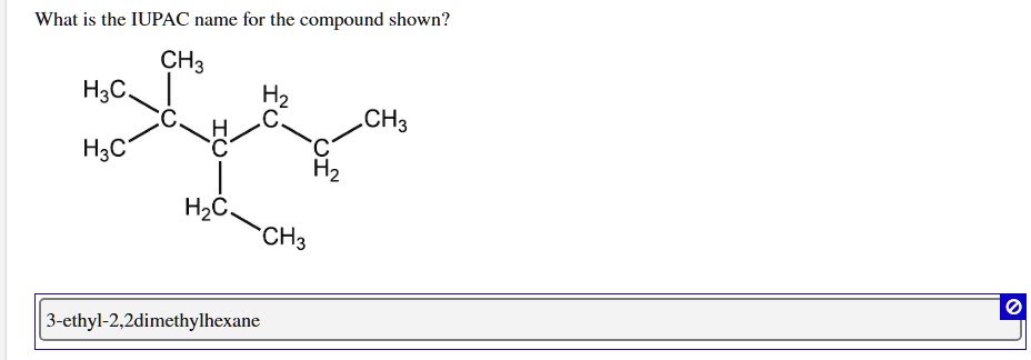 SOLVED: What is the IUPAC name for the compound shown? CH3 H3C H2 H3C CH3 Hz HzC 'CH3 3-ethyl-2 ...