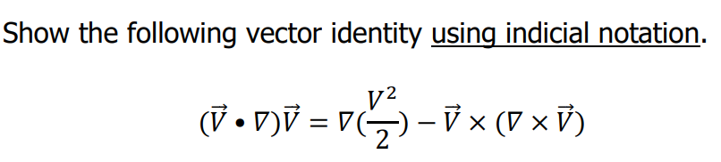 show the following vector identity using indicial notation vecv bullet nabla ...