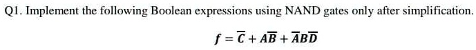Solved Q1 Implement The Following Boolean Expressions Using Nand 7825