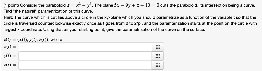 SOLVED: point) Consider the paraboloid z = x2 + y2 The plane Sx 9y+ z- 10 = 0 cuts the ...