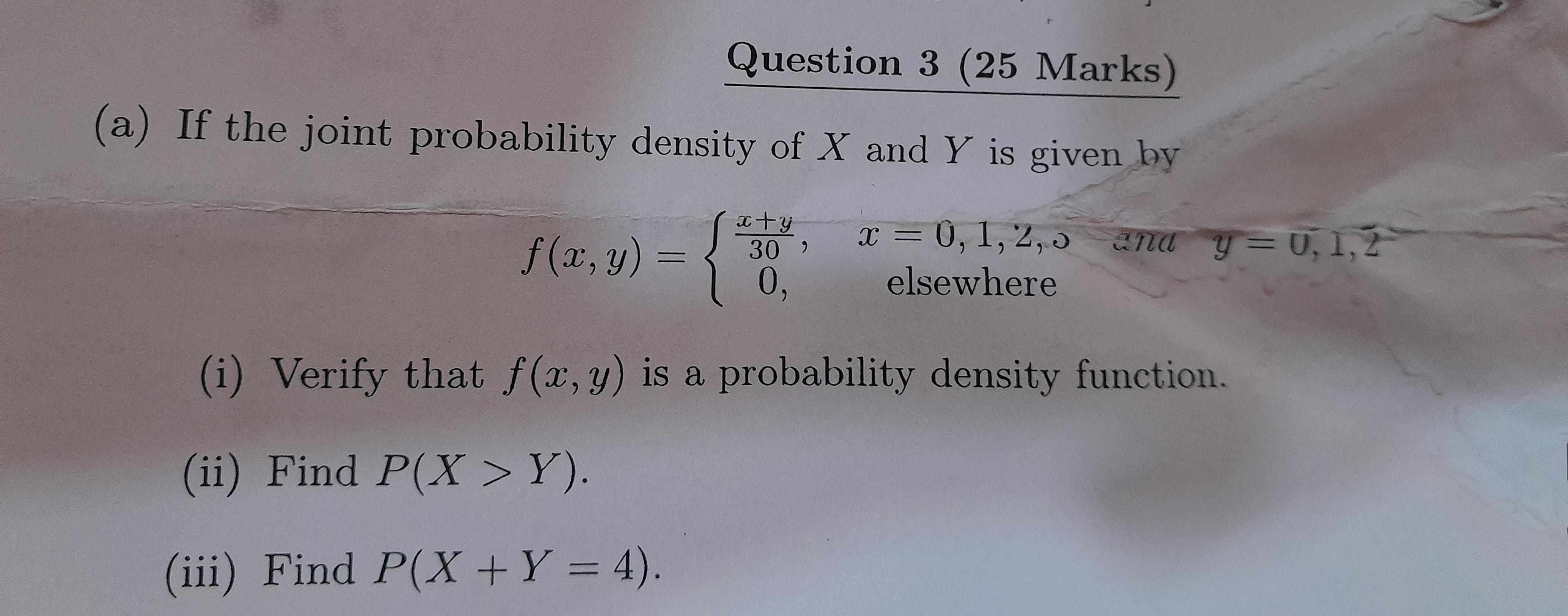 SOLVED: Question 3 (25 Marks) (a) If the joint probability density of X and Y is given by f(x, y ...